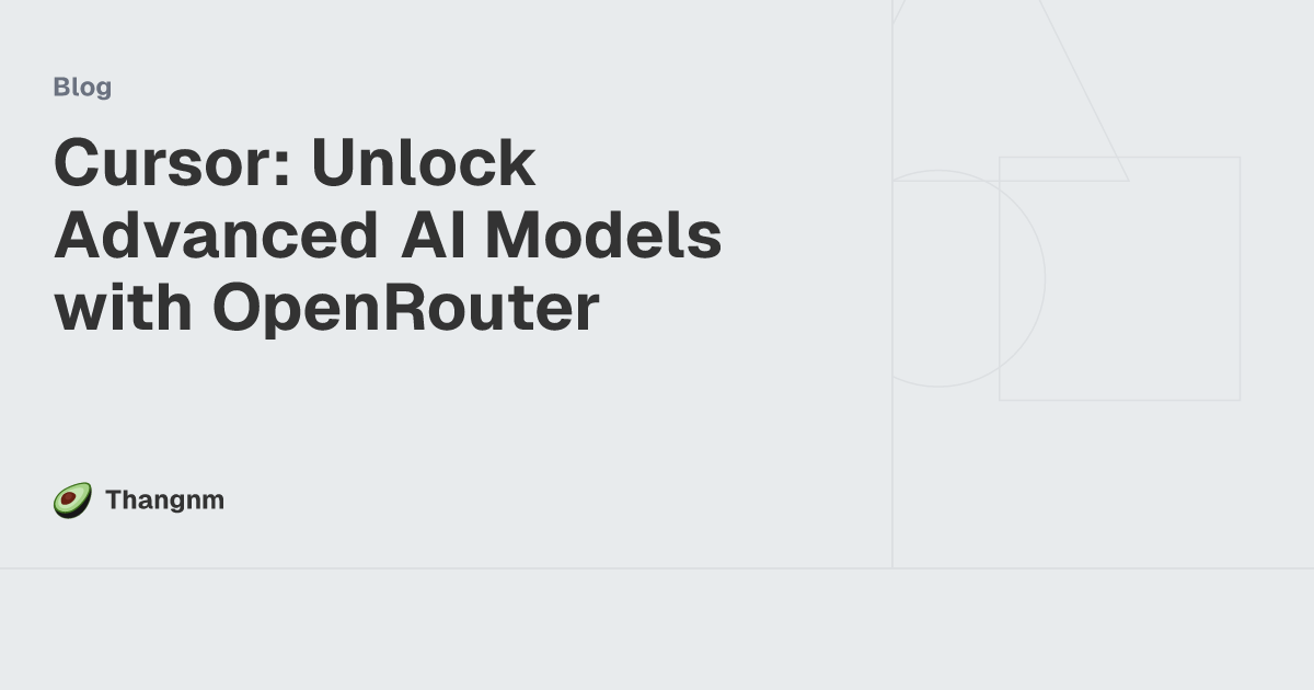 Cursor: Unlock Advanced AI Models with OpenRouter | Thangnm